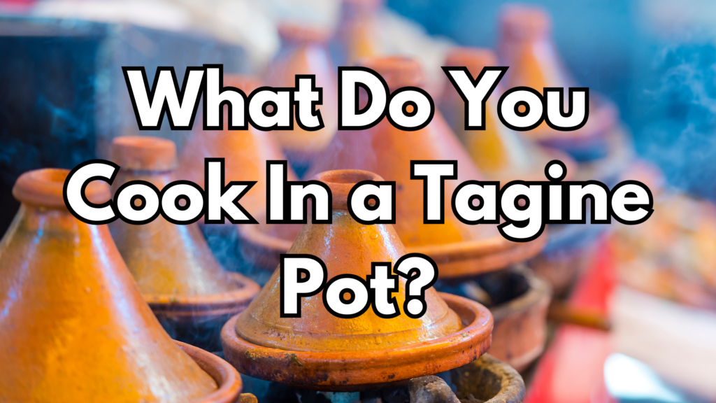 What Do You Cook In a Tagine Pot? - Cookware IQ